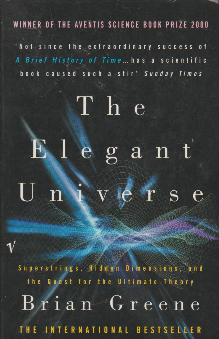 The Elegant Universe: Superstrings, Hidden Dimensions, and the Quest f ...