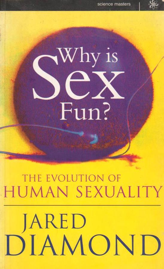 Why Is Sex Fun The Evolution Of Human Sexuality Jared M Diamond 8235