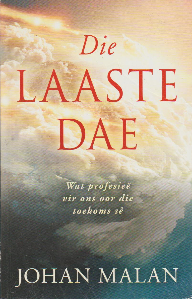 Die laaste dae: wat profesiee vir ons oor die toekoms se Johan. Malan ...