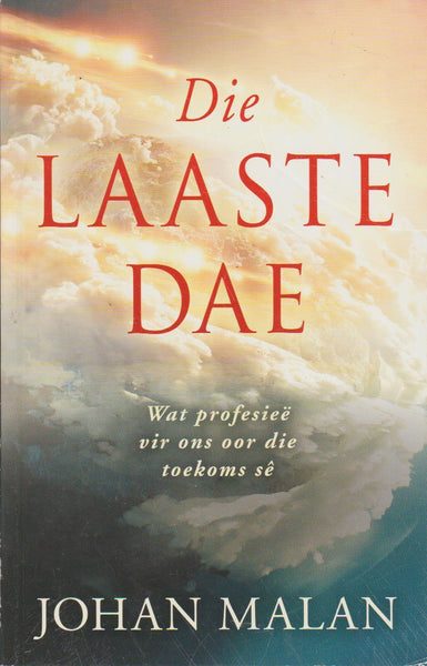 Die laaste dae: wat profesiee vir ons oor die toekoms se Johan. Malan ...