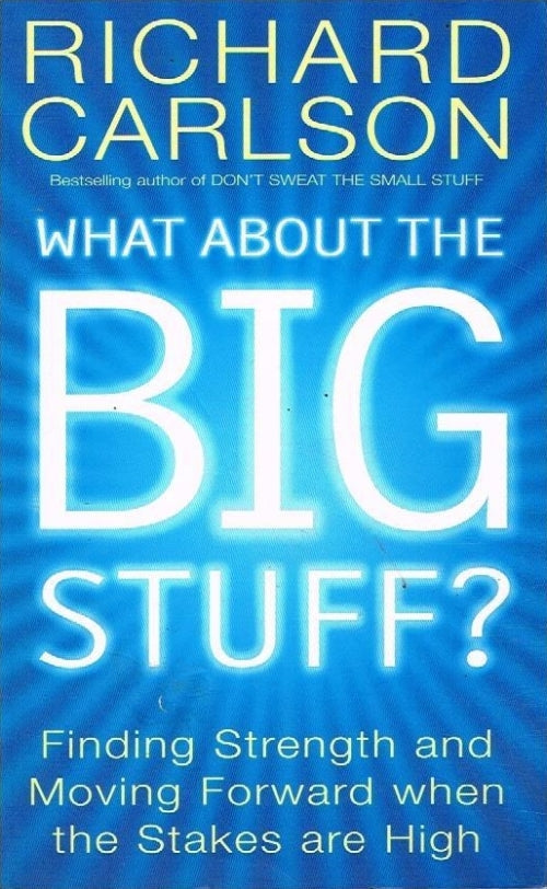 What About The Big Stuff? - Richard Carlson – Ontheroadbooks