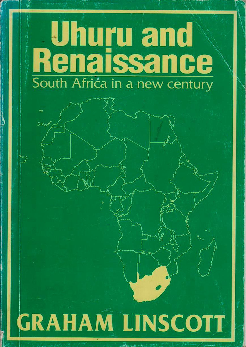 Uhuru and Renaissance: South Africa in a New Century Graham Linscott ...