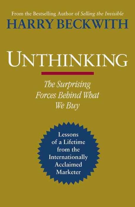 Unthinking: The Surprising Forces Behind what We Buy - Harry Beckwith ...