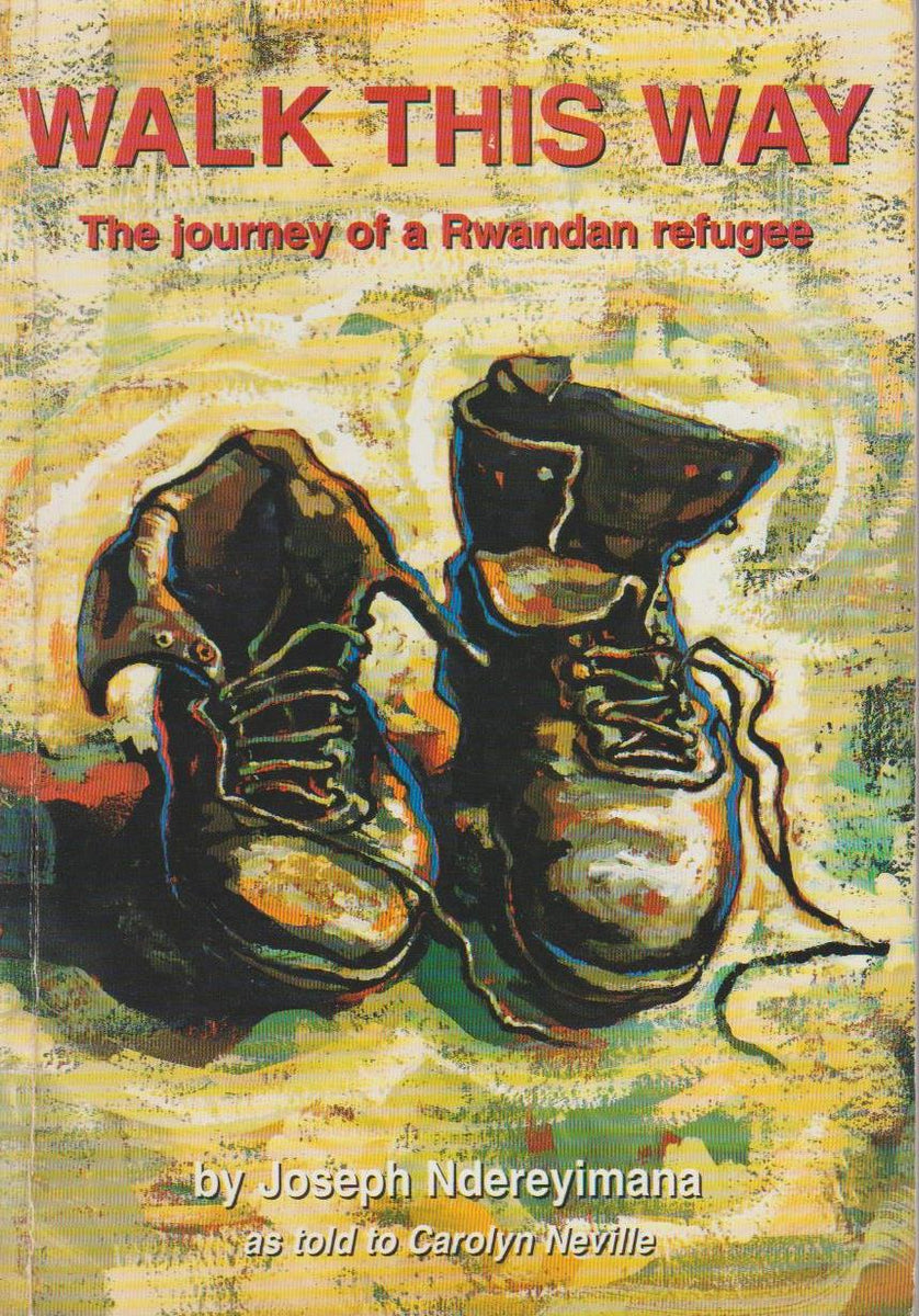 Walk This Way: The Journey of a Rwandan Refugee Joseph Ndereyimana ...