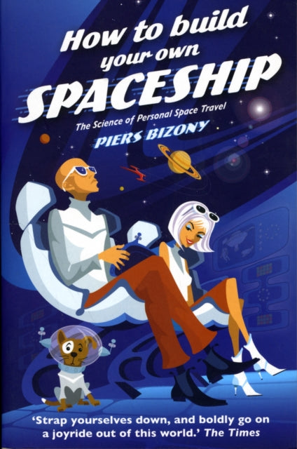 How to Build Your Own Spaceship: The Science of Personal Space Travel ...