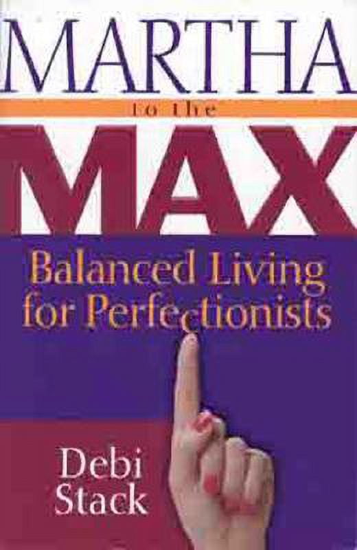 Martha to the Max!: Balanced Living for Perfectionists - Debi Stack ...
