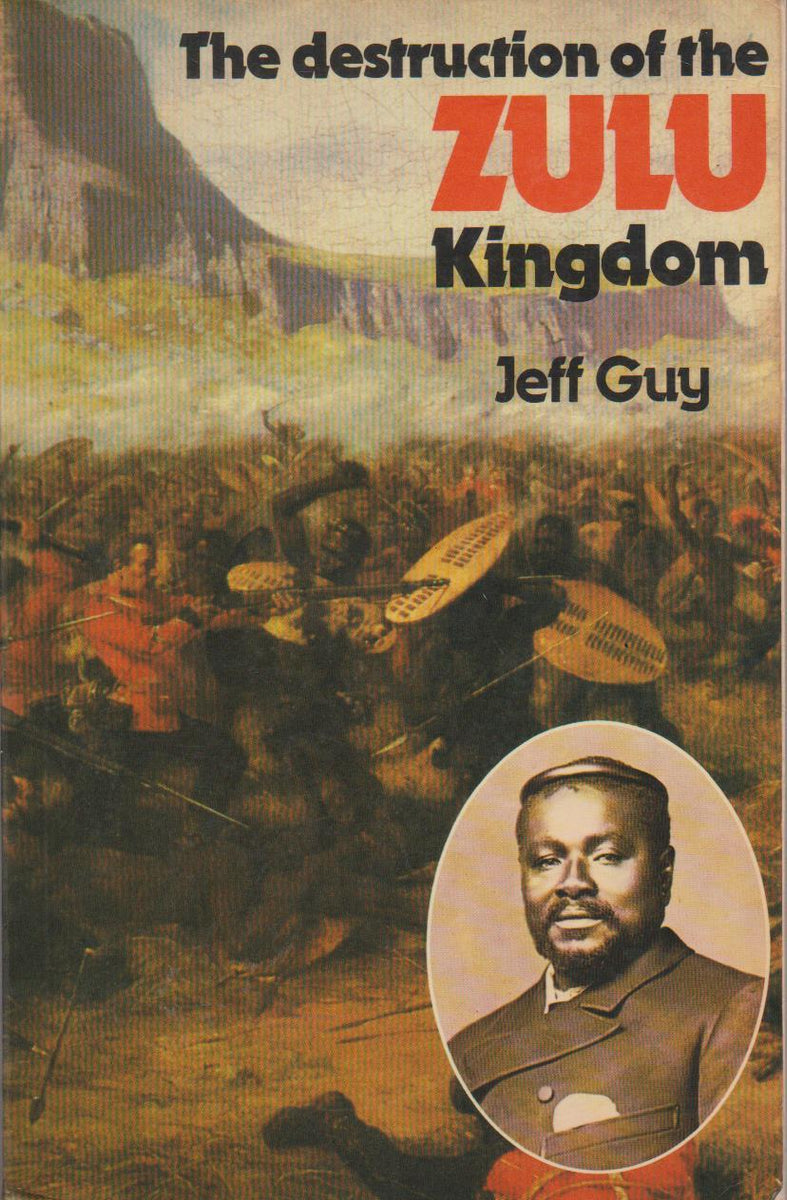 The Destruction of the Zulu Kingdom: The Civil War in Zululand, 1879-1 ...