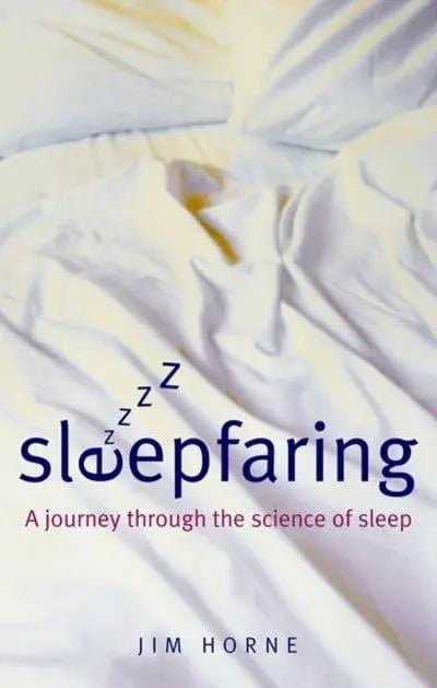 Sleepfaring: A Journey Through the Science of Sleep - Jim Horne ...