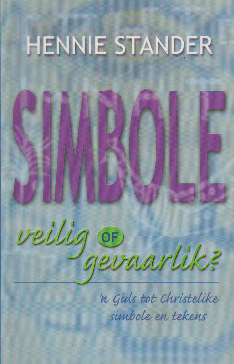 Simbole: veilig of gevaarlik? : 'n gids tot Christelike simbole en tek ...