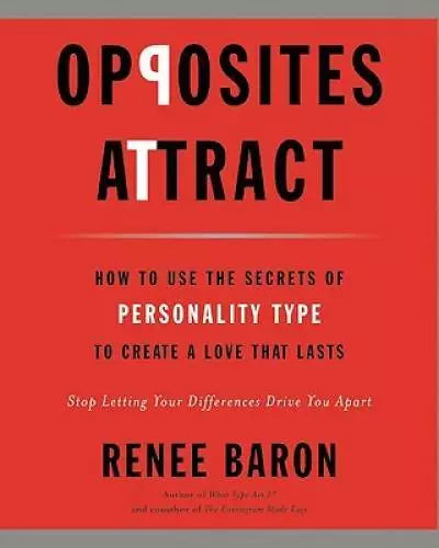 Opposites Attract: How to Use the Secrets of Personality Type to Creat ...