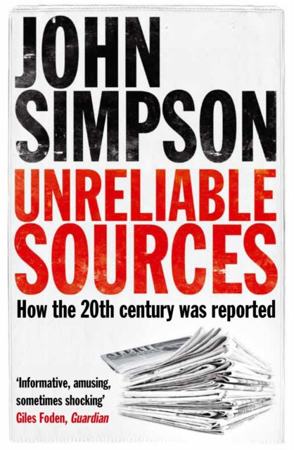 Unreliable Sources: How the 20th Century Was Reported John Simpson ...