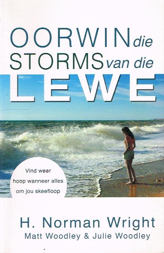 Oorwin die storms van die lewe - H. Norman Wright – Ontheroadbooks