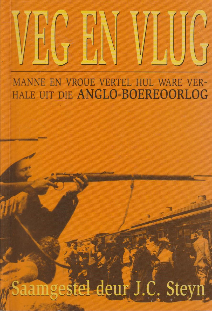 Veg en vlug: manne en vroue vertel hul ware verhale uit die Anglo-Boer ...