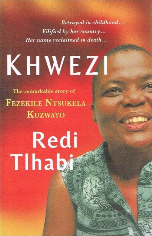 Khwezi: The remarkable story of Fezekile Ntsukela Kuzwayo - Redi Tlhab ...