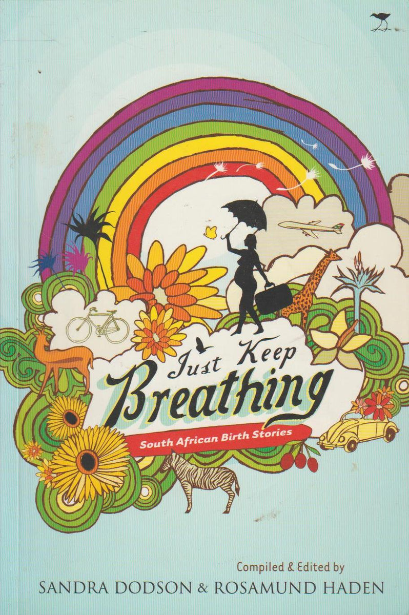 Just Keep Breathing: South African Birth Stories - Sandra Dodson & Ros ...