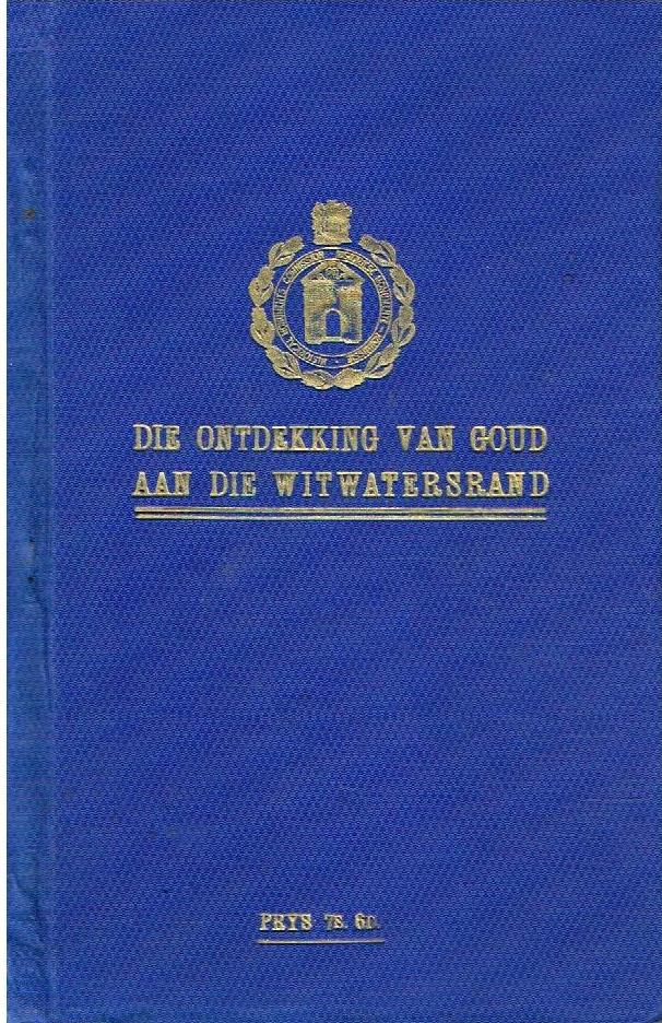 Die ontdekking van goud aan die Witwatersrand verslag van die komitee ...