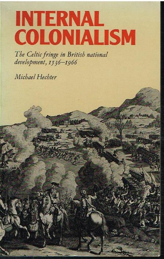 Internal colonialism the Celtic fringe in British national development ...