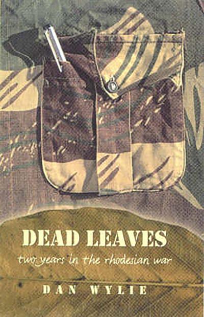 Dead Leaves Two Years in the Rhodesian War Dan Wylie – Ontheroadbooks
