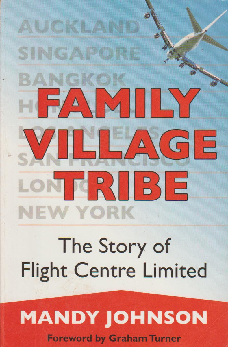 Family Village Tribe: The Story of Flight Centre Limited Mandy Johnson ...