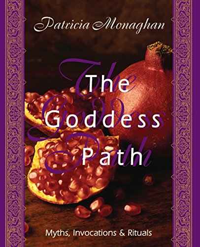 The Goddess Path Myths, Invocations & Rituals Patricia Monaghan ...