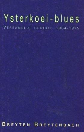 Ysterkoei-blues: versamelde gedigte, 1964-1975 - Breyten Breytenbach ...
