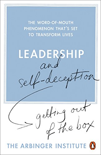 Leadership and Self-Deception: Getting Out of the Box Arbinger Institu ...
